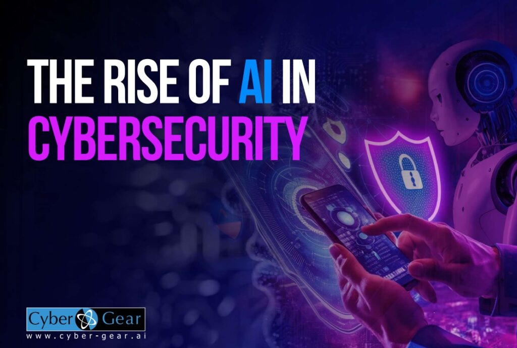 Cyber Gear Launches New Report, The Rise Of AI In Cybersecurity - Cyber ...